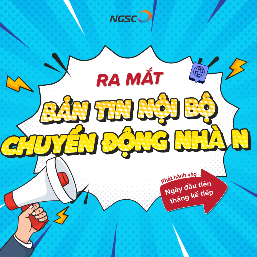 RA MẮT BẢN TIN NỘI BỘ “CHUYỂN ĐỘNG NHÀ N” | NGSC News - Trang tin tức nội bộ của NGSC